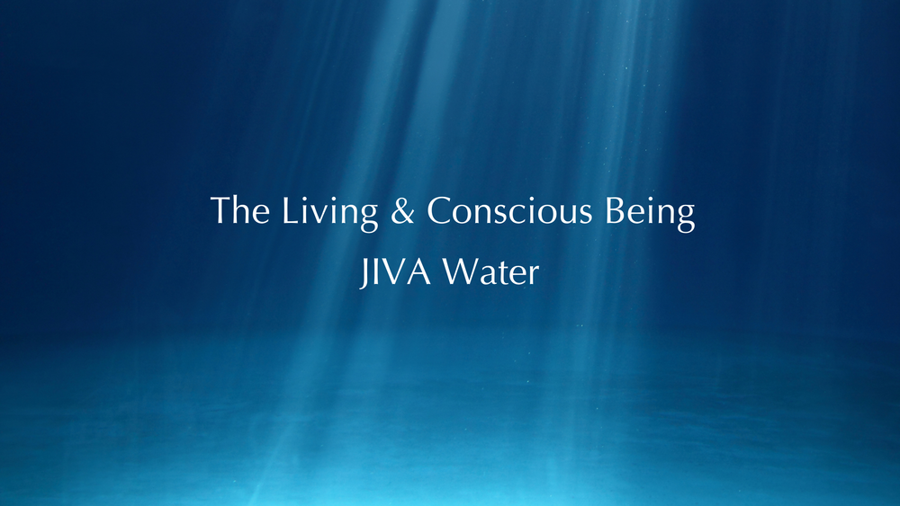 JIVA Water – The Living & Conscious Being – Jiva Water